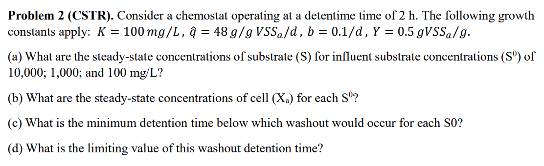Solved Problem 2 (CSTR). Consider a chemostat operating at a | Chegg.com