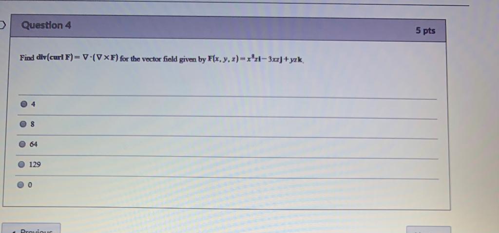 Solved Question 4 5 pts Find div(curl F)= V.(V x F) for the | Chegg.com