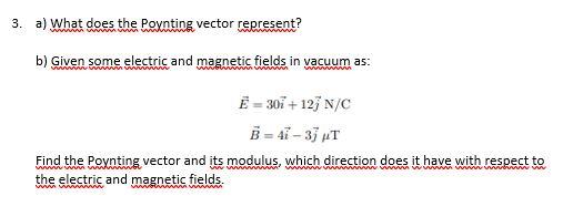 Solved 3. a) What does the Poynting vector represent? b) | Chegg.com