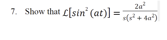 Solved L[sin2(at)]=s(s2+4a2)2a2 | Chegg.com