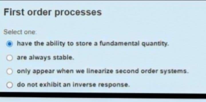 Solved First order processes Select one: have the ability to | Chegg.com