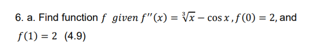 Solved 6. a. Find function f given f"(x) = Vx – cos x, f(0) | Chegg.com