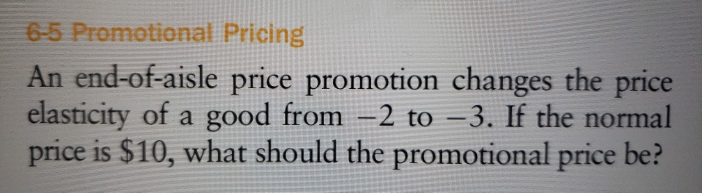 Solved 6-5 Promotional Pricing An end-of-aisle price | Chegg.com