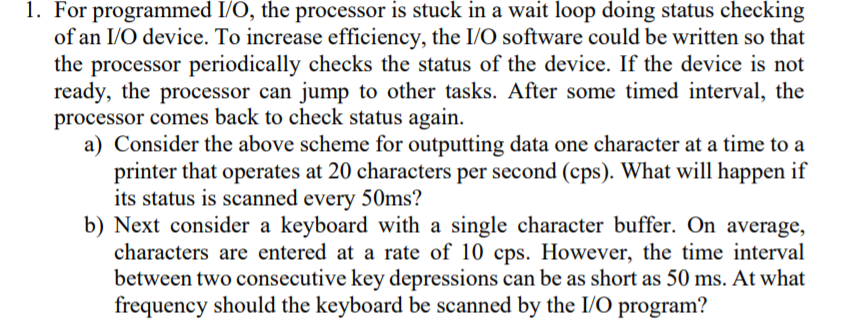 Solved 1. For programmed I/O, the processor is stuck in a | Chegg.com