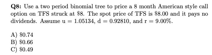 Solved Q8: Use a two period binomial tree to price a 8 month | Chegg.com