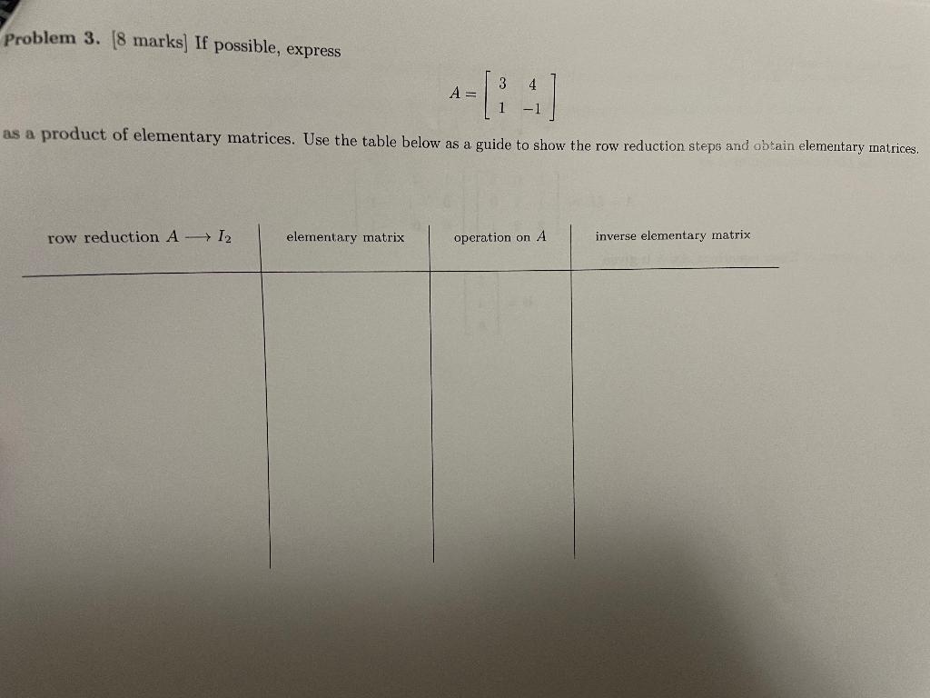 Solved Problem 3. [8 marks] If possible, express A=[314−1] | Chegg.com