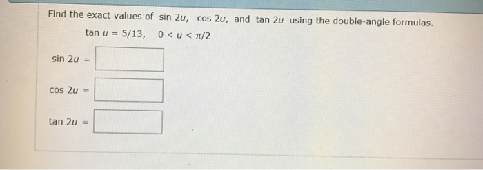 Solved Find the exact values of sin 2u, cos 2u, and tan 2u | Chegg.com
