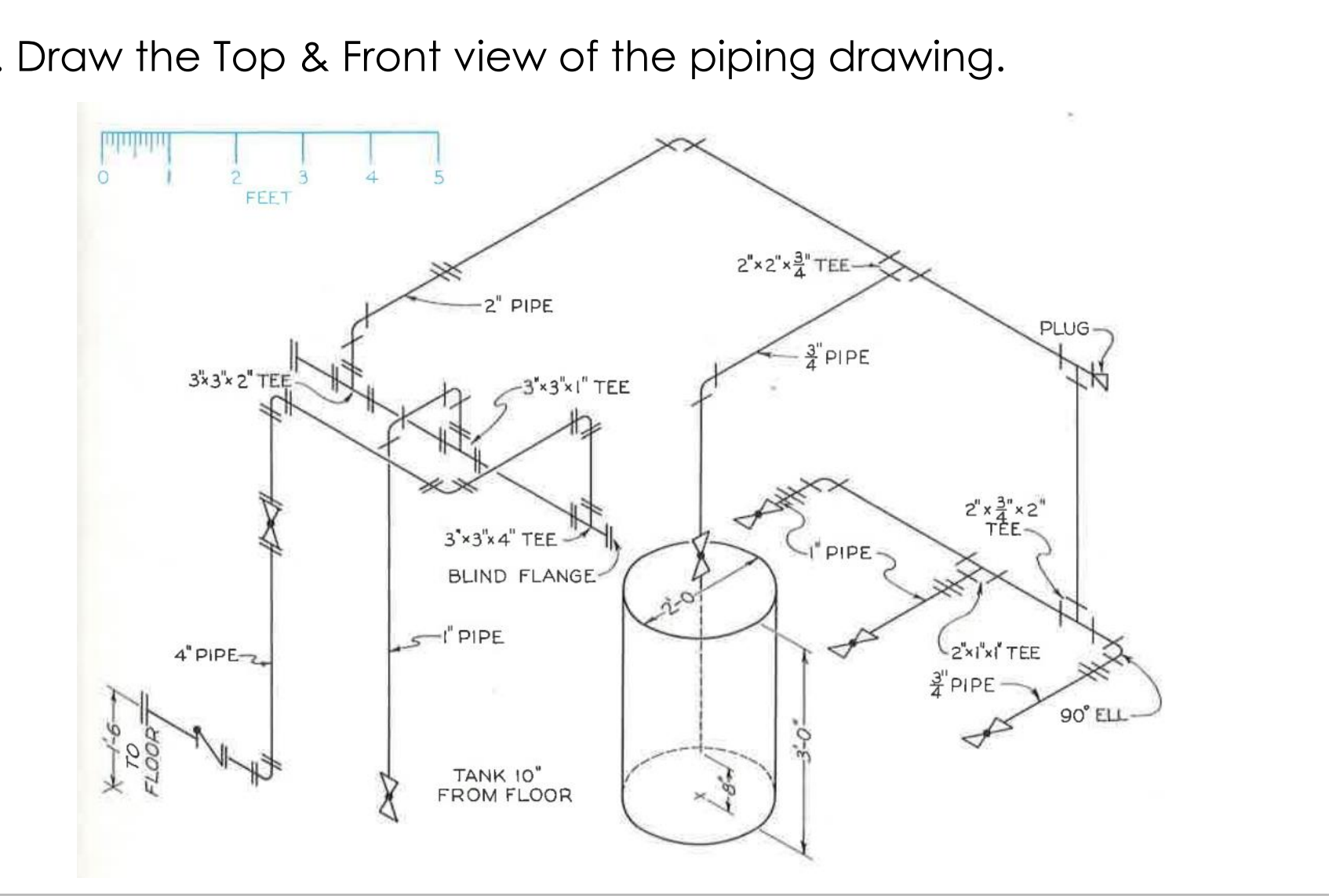 Solved Draw the Top \& Front view of the piping drawing. | Chegg.com
