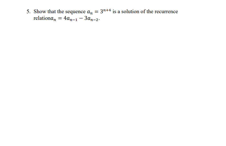 Solved 5. Show that the sequence an 3n+4 is a solution of | Chegg.com