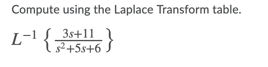 Solved Compute using the Laplace Transform table. L-1 {} | Chegg.com