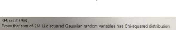 Solved Q4. (25 marks) Prove that sum of 2M i.i.d squared | Chegg.com