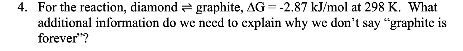Solved 4. For the reaction, diamond ⇌ graphite, ΔG=−2.87 | Chegg.com
