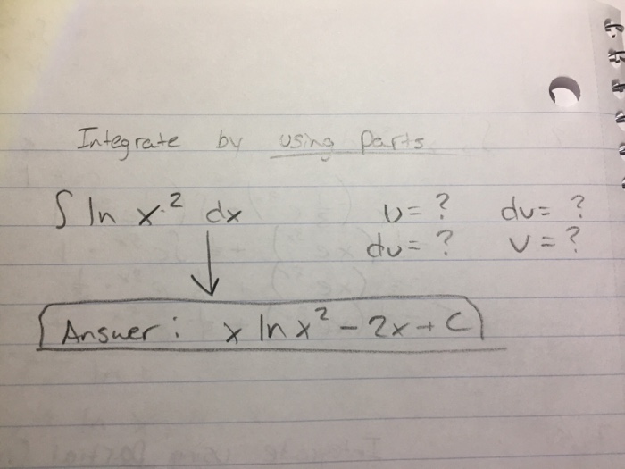 Solved Integrate by using parts integral ln x^2 dx u = ? dv | Chegg.com