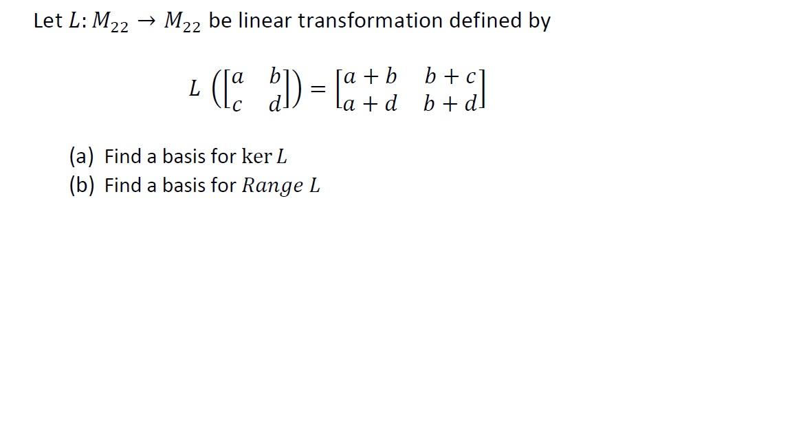 Solved Let L: M22 → M22 be linear transformation defined by | Chegg.com