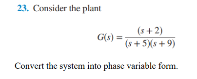 Solved 23. Consider the plant G(s)=(s+5)(s+9)(s+2) Convert | Chegg.com