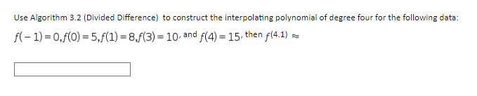 Solved Use Algorithm 3.2 (Divided Difference) to construct | Chegg.com