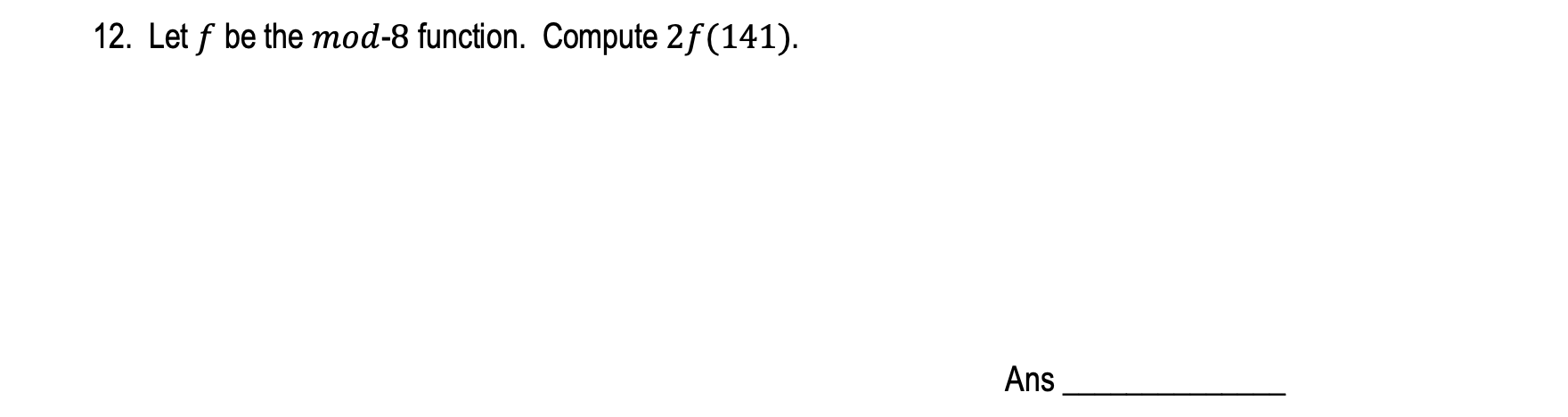 Solved 12. Let f be the mod-8 function. Compute 2f(141). | Chegg.com