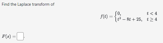 Solved Find The Laplace Transform Of F T {0 T2−8t 25 T