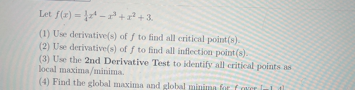 Solved Let f(x)=41x4−x3+x2+3 (1) Use derivative(s) of f to | Chegg.com