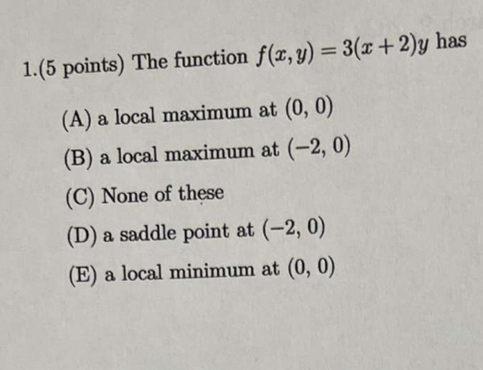 Solved 1. (5 points) The function f(x,y)=3(x+2)y has (A) a | Chegg.com