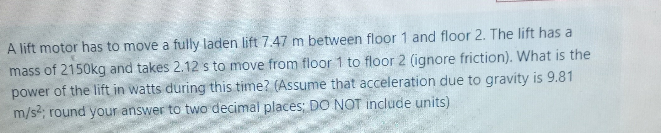 Solved A lift motor has to move a fully laden lift 7.47 m | Chegg.com