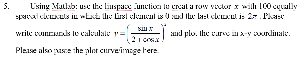 Solved 5. Using Matlab: use the linspace function to creat a | Chegg.com Solved 5. Using Matlab: use the linspace function to creat a | Chegg.com