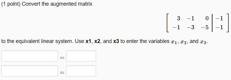 Solved (1 point) Convert the augmented matrix 3 -1 0-1 to | Chegg.com