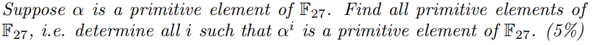 Solved Suppose a is a primitive element of F27. Find all | Chegg.com