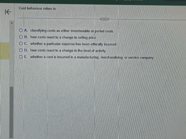 Solved Cost behaviour refers to A. classifying costs as | Chegg.com