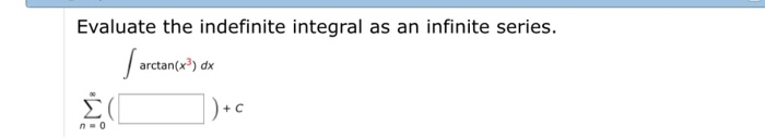 Solved Evaluate the indefinite integral as an infinite | Chegg.com
