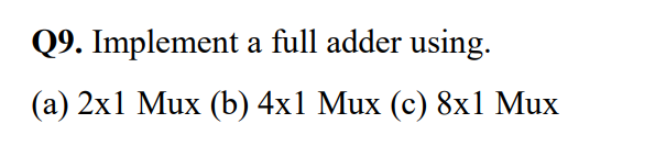 Solved Q9. ﻿Implement a full adder using.(a) 2×1 ﻿Mux(b) 4×1 | Chegg.com