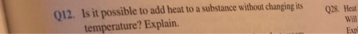 Solved Q12. Is it possible to add heat to a substance | Chegg.com