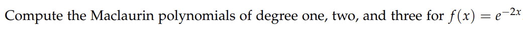 Solved Compute the Maclaurin polynomials of degree one, two, | Chegg.com