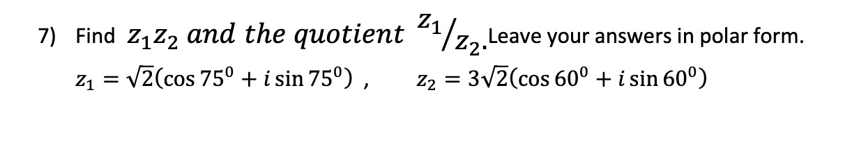 Solved 7) Find z1z2 and the quotient z1/z2. Leave your | Chegg.com