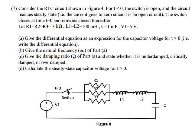 Solved (7) Consider the RLC circuit shown in Figure 4. For t | Chegg.com