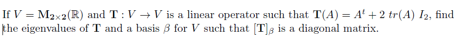 Solved If V = M2x2(R) and T:V + V is a linear operator such | Chegg.com