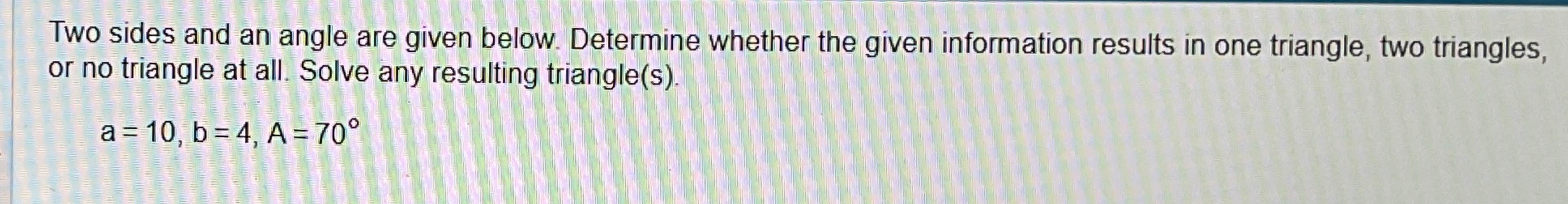 Solved Two sides and an angle are given below. Determine | Chegg.com