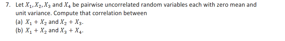 Solved 7. Let X1, X2,Xz and X4 be pairwise uncorrelated | Chegg.com