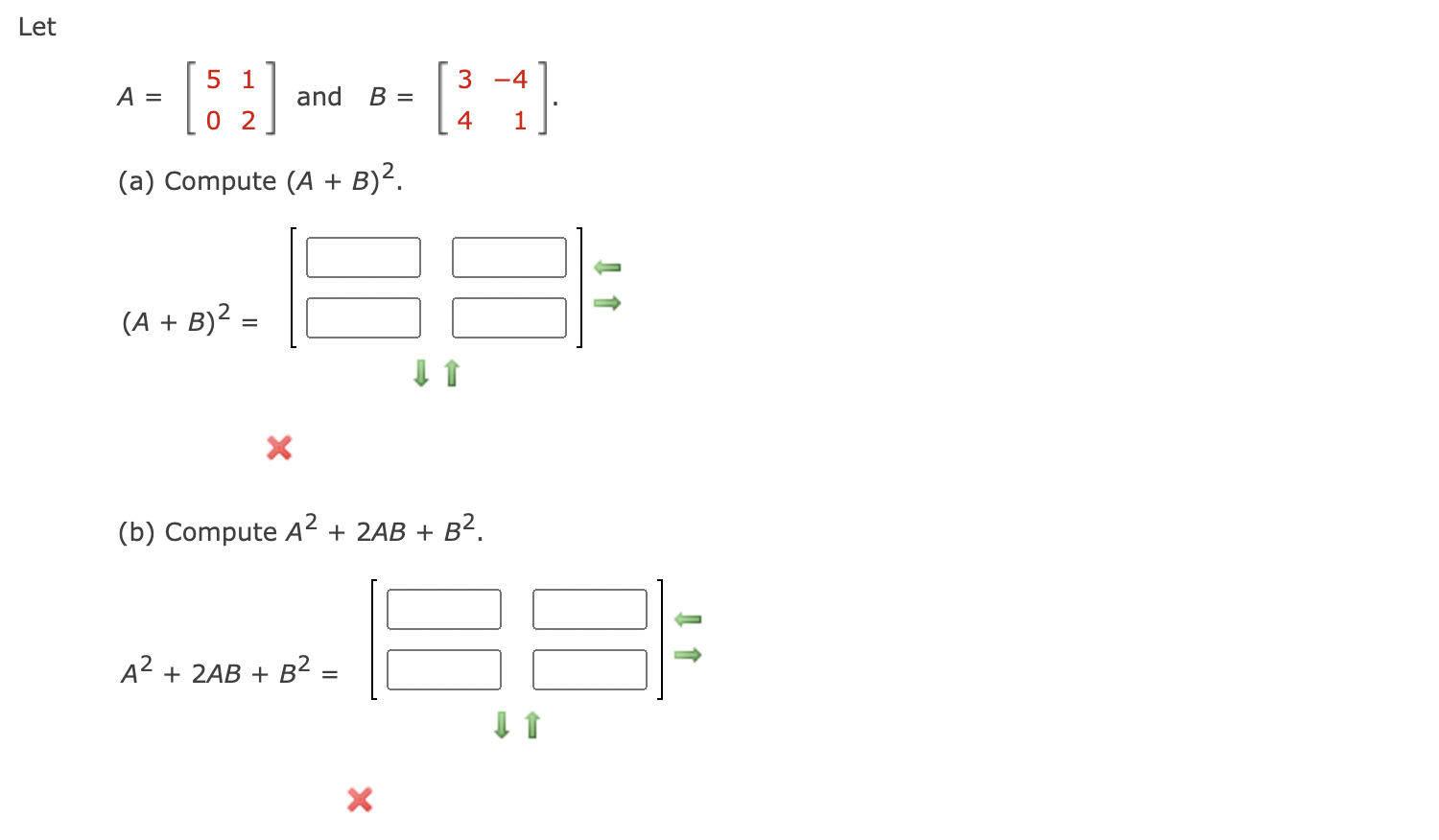 Solved Let A=[5012] and B=[34−41]. (a) Compute (A+B)2. | Chegg.com