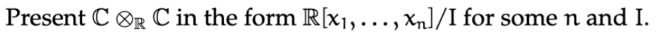 Present C⊗RC in the form R[x1,…,xn]/I for some n and | Chegg.com