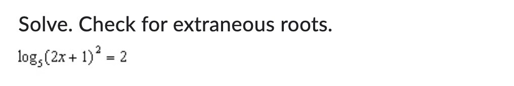 Solved Solve. Check for extraneous roots.log5(2x+1)2=2 | Chegg.com
