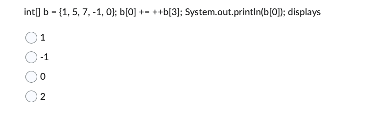 Solved int[]b={1,5,7,−1,0};b[0]+=++b[3]; | Chegg.com