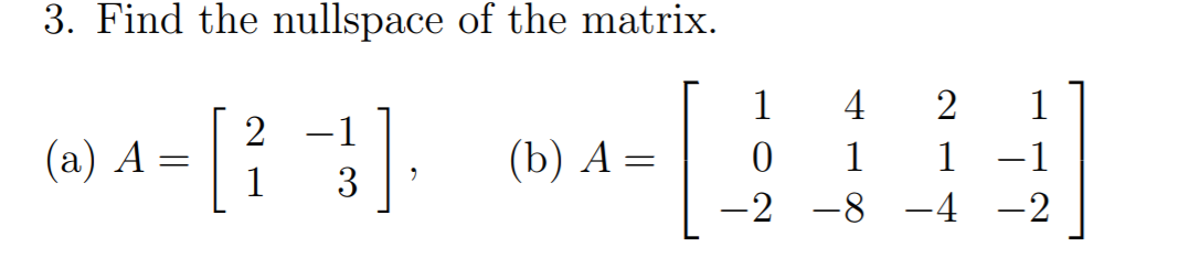 Solved 3. Find the nullspace of the matrix. (a) A= 2 1 -1 3 | Chegg.com