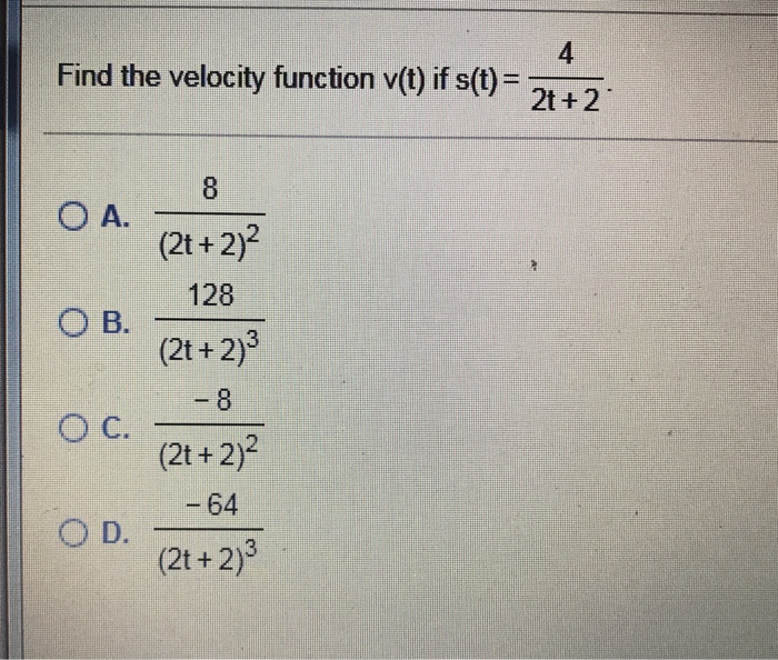 Solved Find the velocity function v(t) if s(t) = 4/2t + 2. | Chegg.com