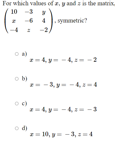 Solved For which values of x, y and z is the matrix, 10 -3 у | Chegg.com