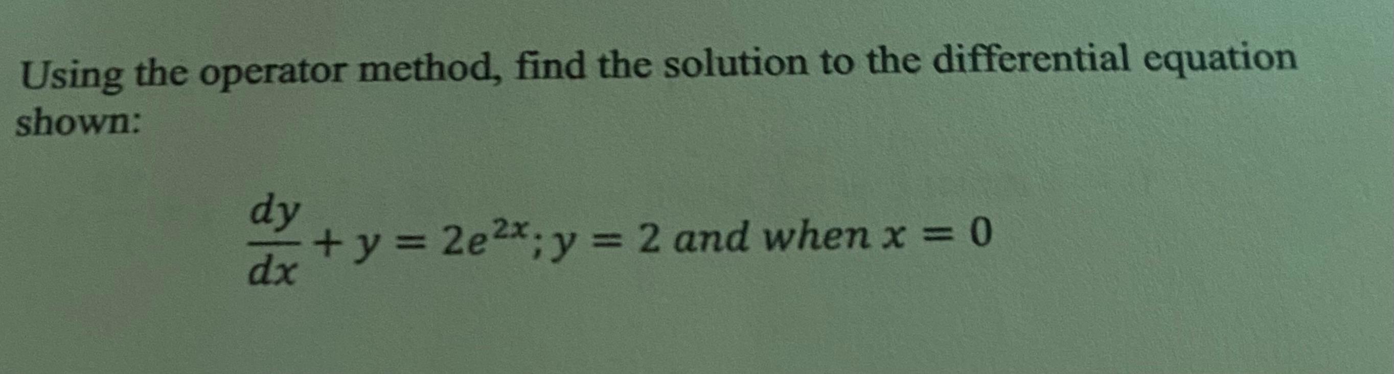 Solved Using the operator method, find the solution to the | Chegg.com
