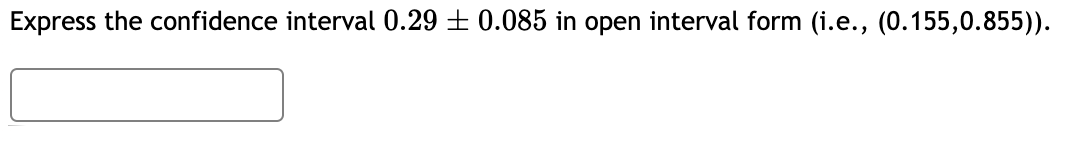 Solved Express the confidence interval 0.29±0.0850.29±0.085 | Chegg.com