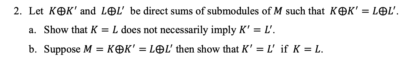 Solved 2. Let K⊕K′ and L⊕L′ be direct sums of submodules of | Chegg.com
