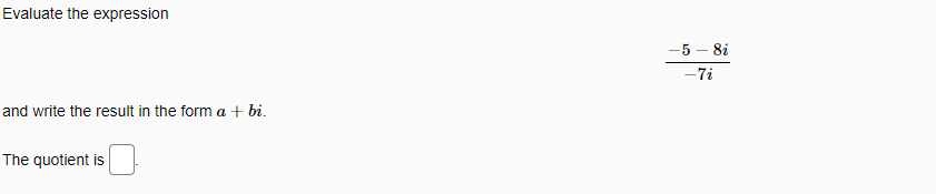 Solved Evaluate the expression −7i−5−8i and write the result | Chegg.com