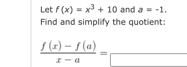 Solved Let f(x)=x3+10 ﻿and a=-1. ﻿Reduce the expression and | Chegg.com